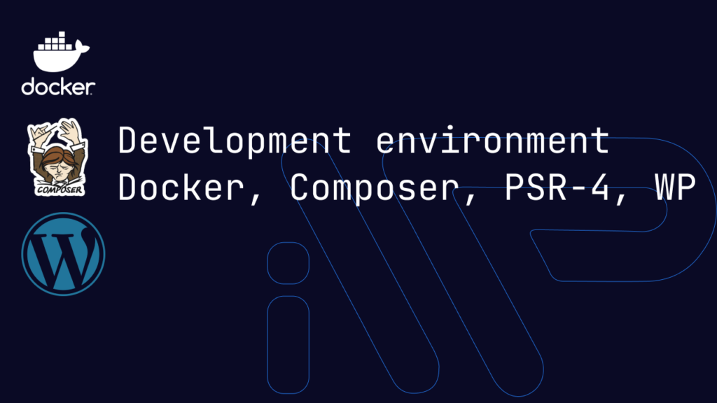 Development environment Docker, Composer, PSR-4, WP - I WP Dev