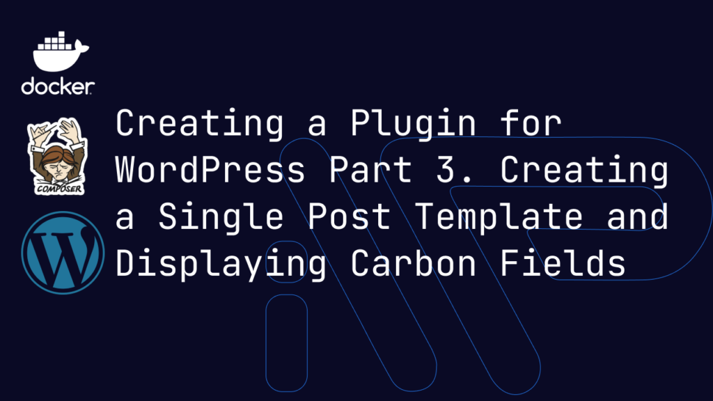 Creating a Plugin for WordPress Part 3. Creating a Single Post Template and Displaying Carbon ...